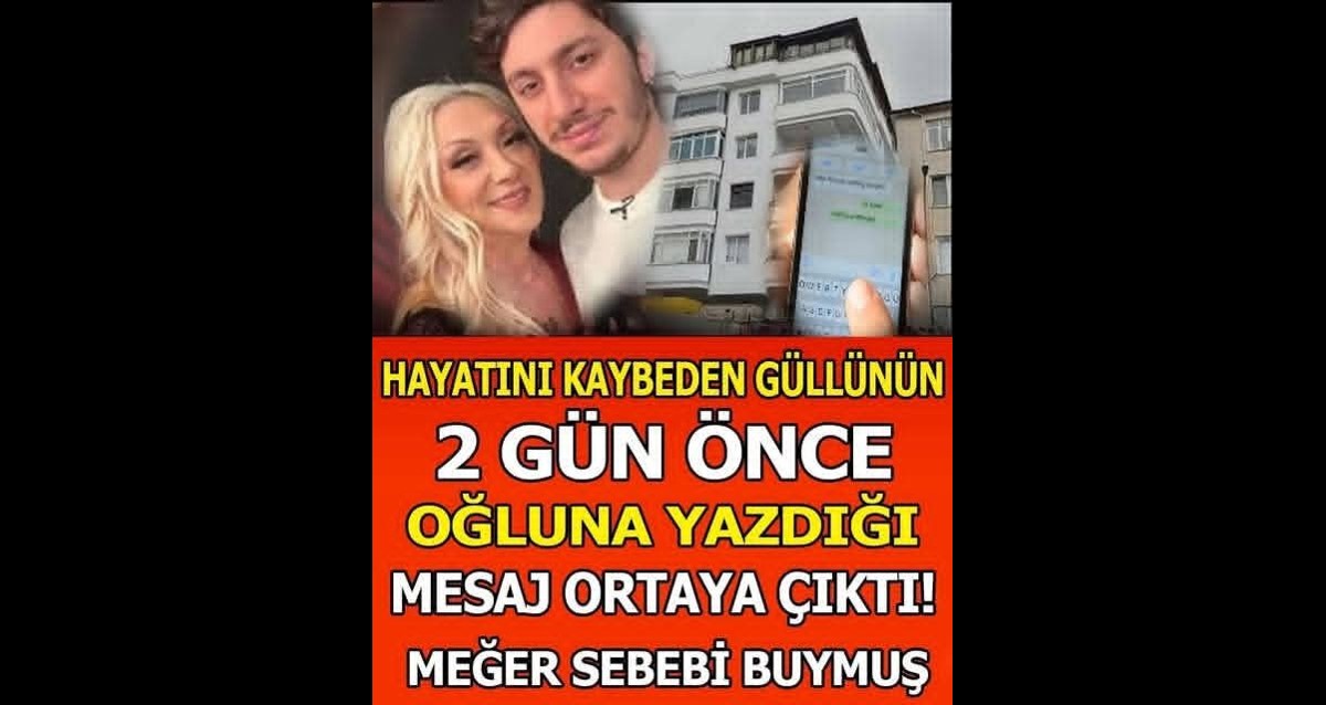 Güllünün 2 gün önce oğluna attığı mesaj ortaya çıktı! Meğer sebebi ...
