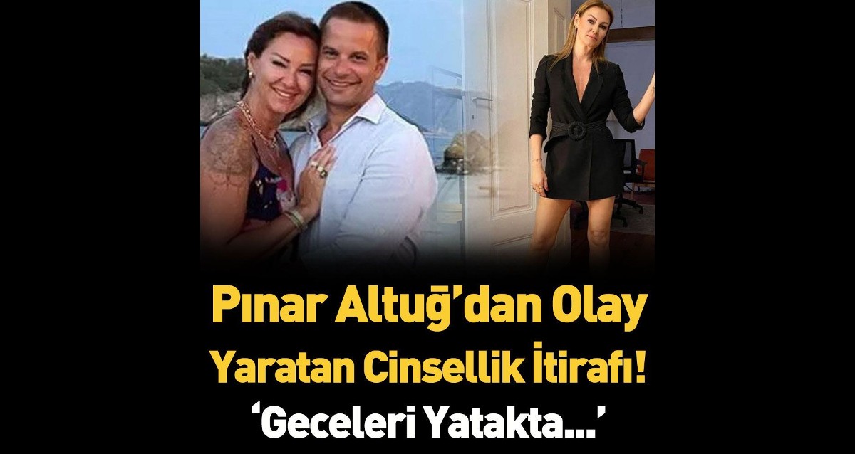 Pınar Altuğ'dan çok konuşulacak yatak odası itirafları