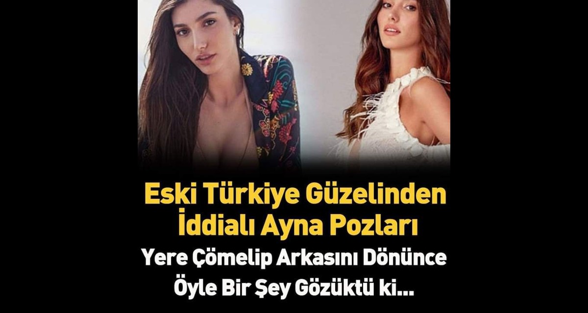 Eski Miss Turkey güzeli Şevval Şahin ayna pozlarıyla olay oldu: Yere ...