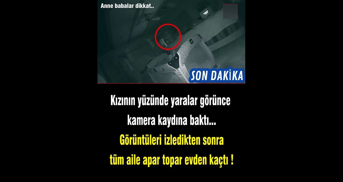 Kamera kayıtlarını açtılar görüntüleri gören aile apar topar evden ...